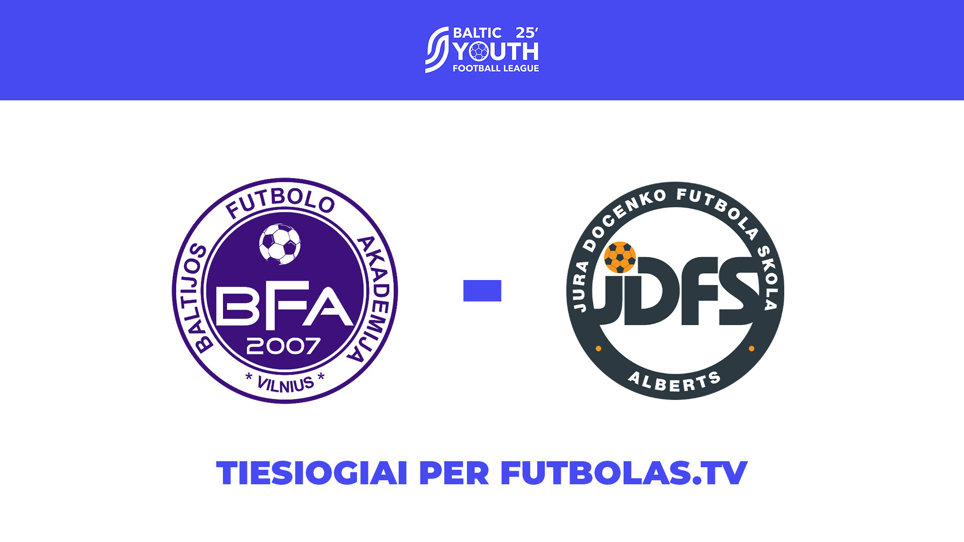 2025 BYFL U15: Vilniaus BFA – JDFS Alberts • Futbolas TV